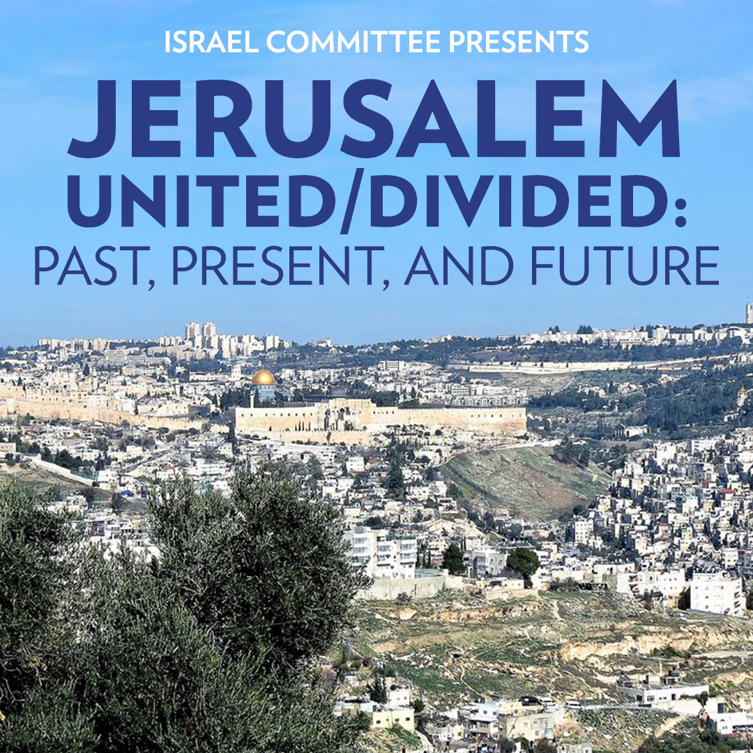 Israel Committee presents Jerusalem United/Divided: Past, Present, and ...